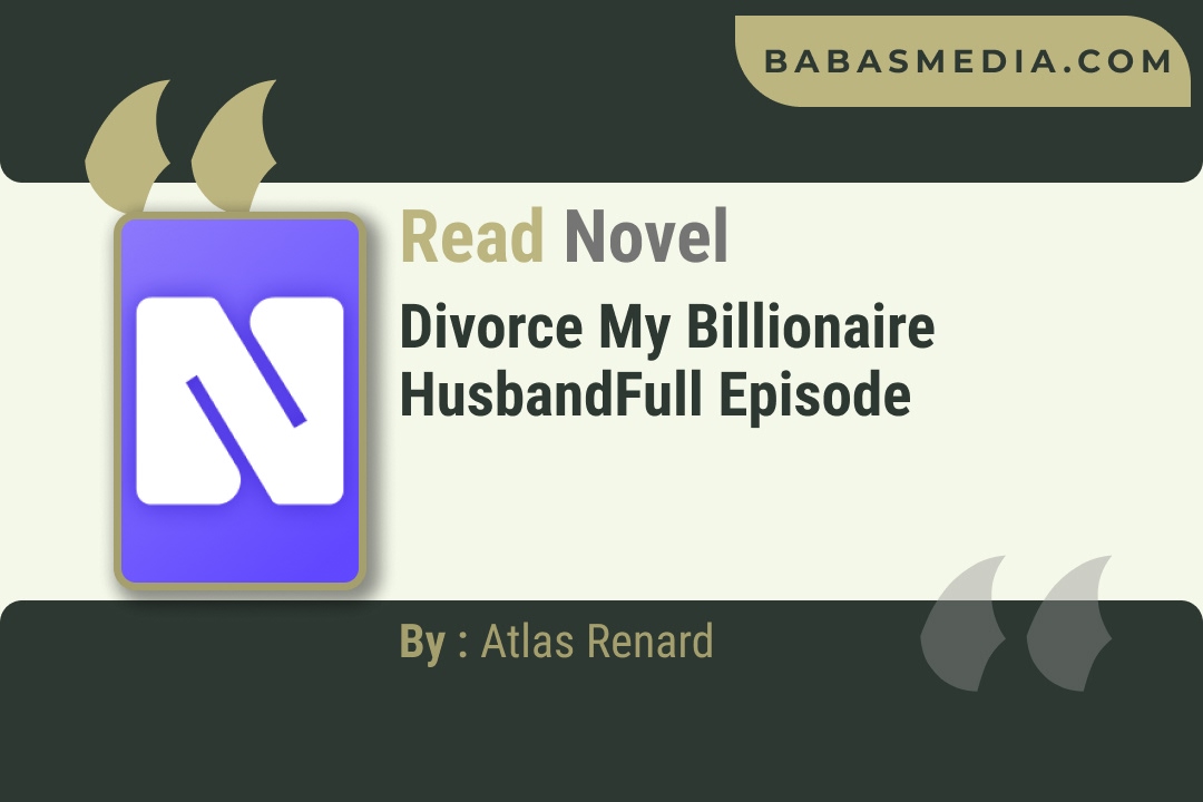 Divorce My Billionaire Husband Novel By Atlas Renard Reviews | Babasmedia