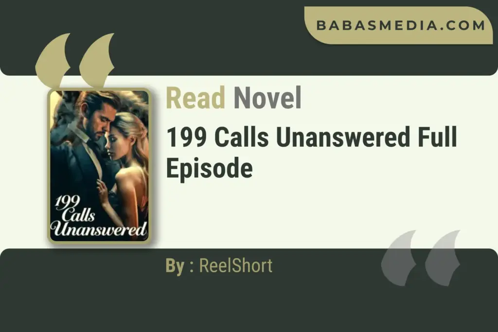 199 Calls Unanswered Novel By ReelShort Read Reviews | Babasmedia
