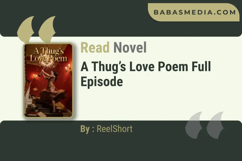 A Thug’s Love Poem Novel By ReelShort Read Reviews | Babasmedia