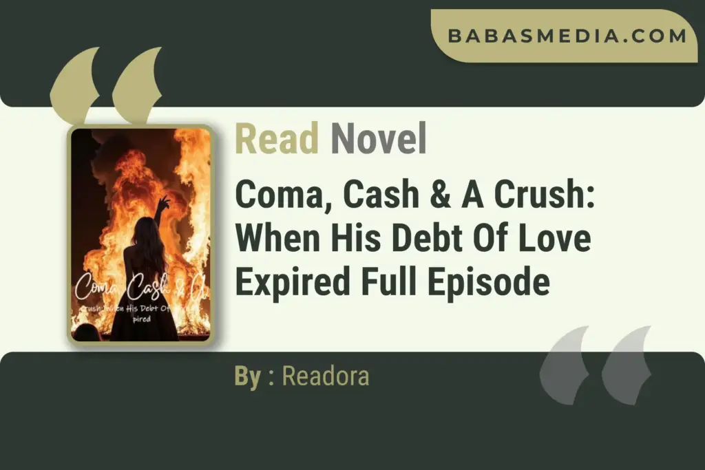 Coma Cash A Crush When His Debt Of Love Expired Novel By Readora