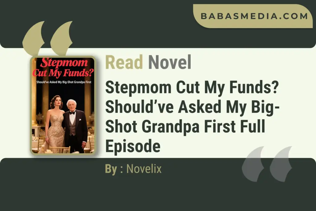 Stepmom Cut My Funds? Should’ve Asked My Big-Shot Grandpa First Novel ...