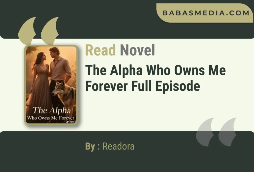 The Alpha Who Owns Me Forever Novel By Readora Read Reviews | Babasmedia