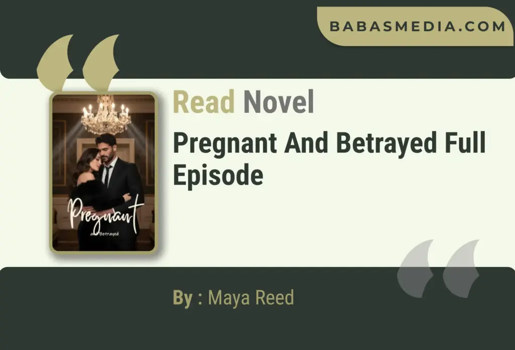 Pregnant and Betrayed Novel By Maya Reed Read Reviews | Babasmedia